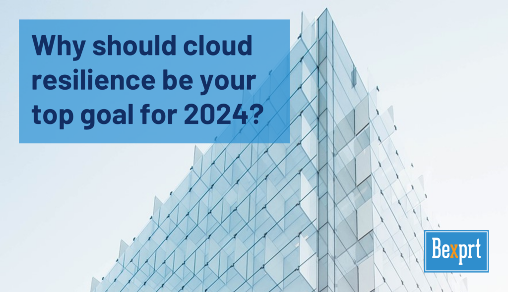 Why should cloud resilience be your top goal for 2024?